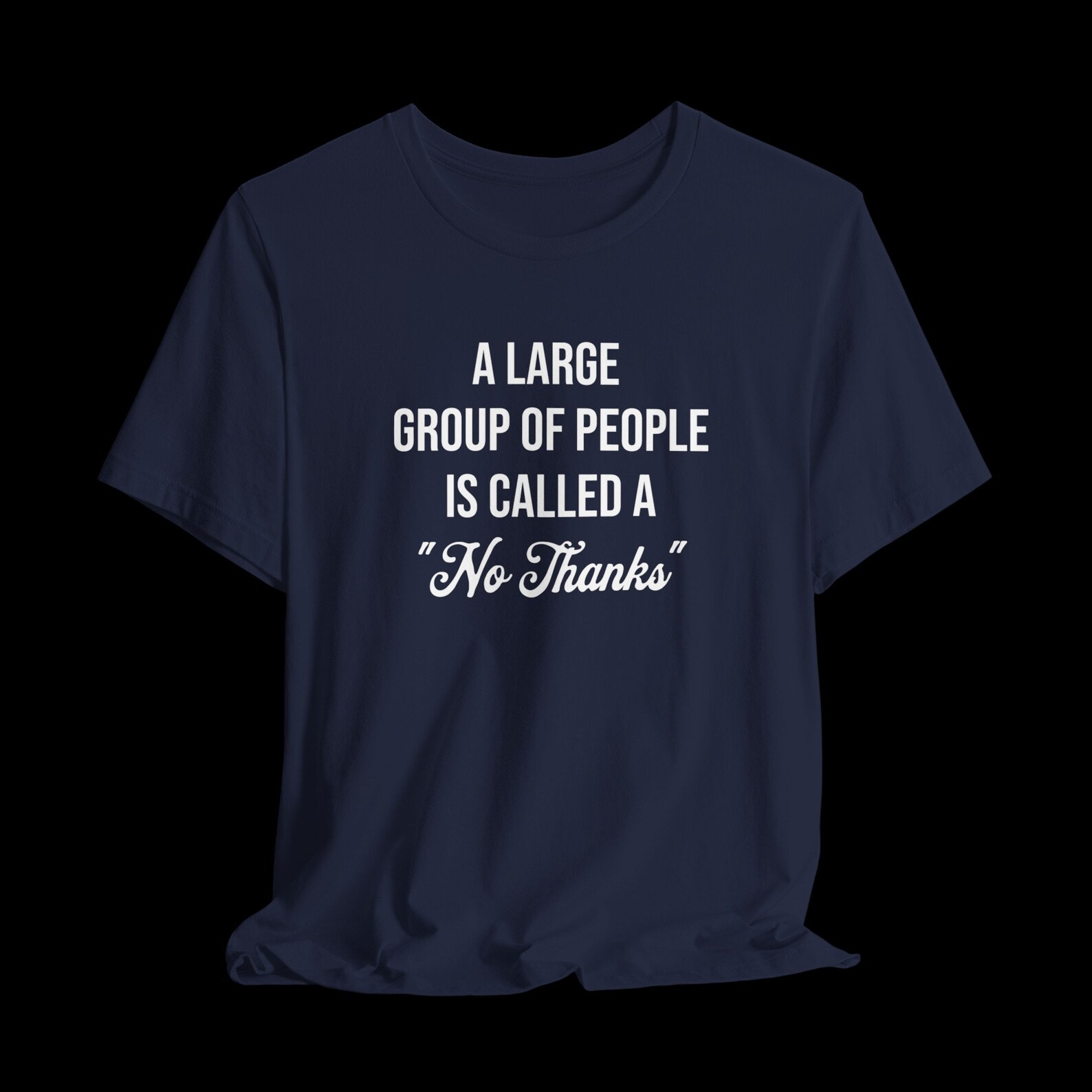 A Large Group of People is Called A No Thanks Funny Saying Graphic T ...