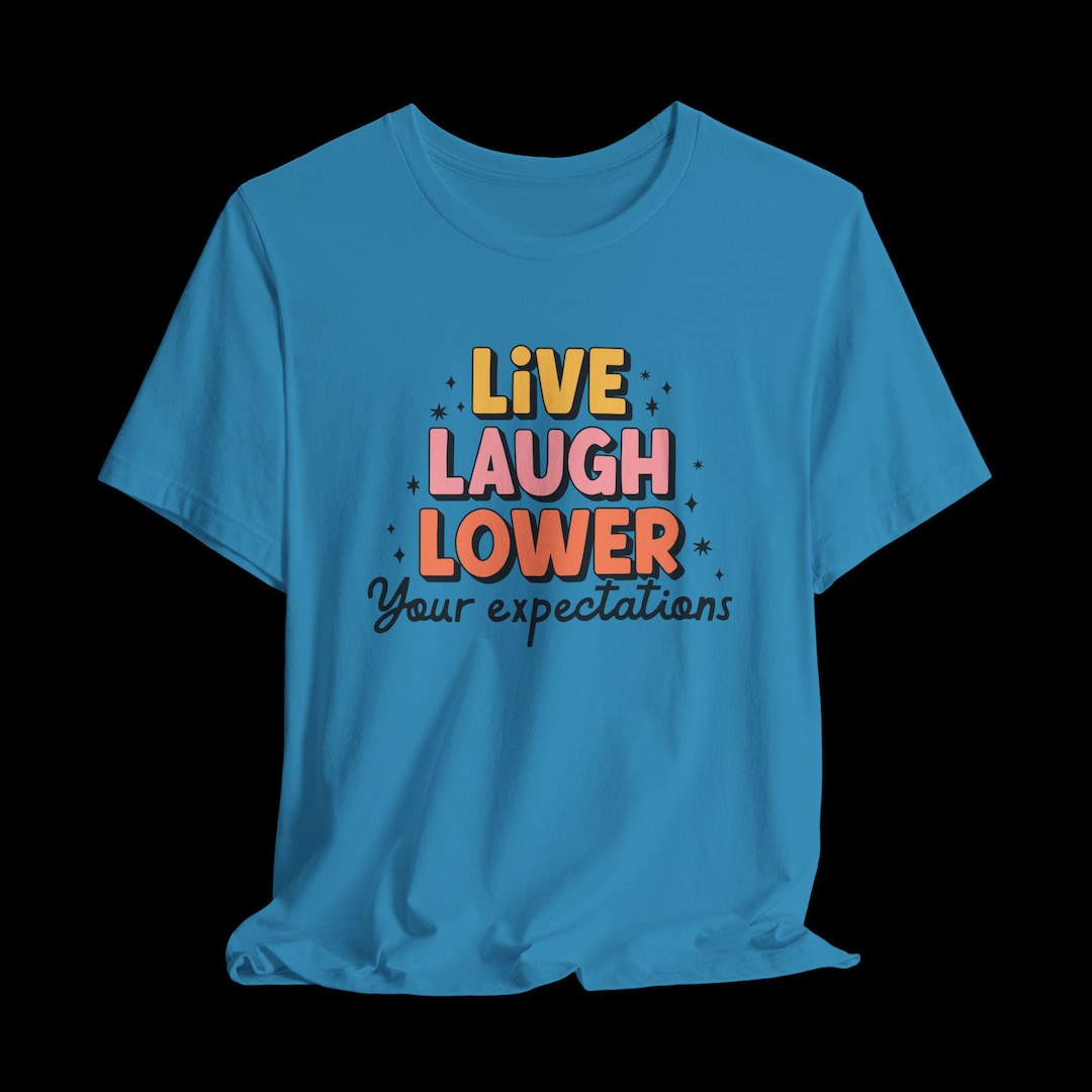 Live Laugh Lower Your Expectations Funny Sarcastic Graphic T-shirt - Etsy