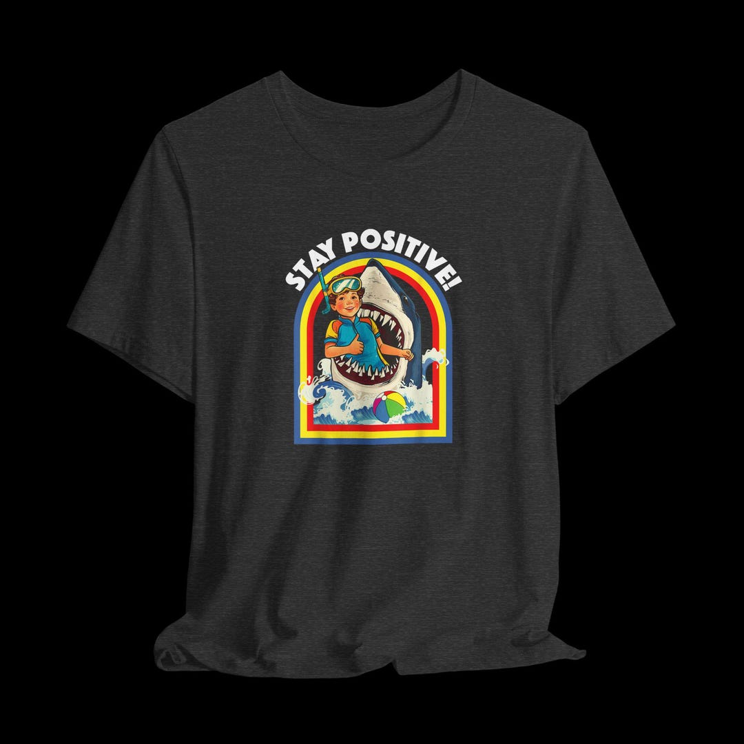 Stay Positive Funny Sarcastic Shark T-shirt, Sarcasm Tee, Positive ...