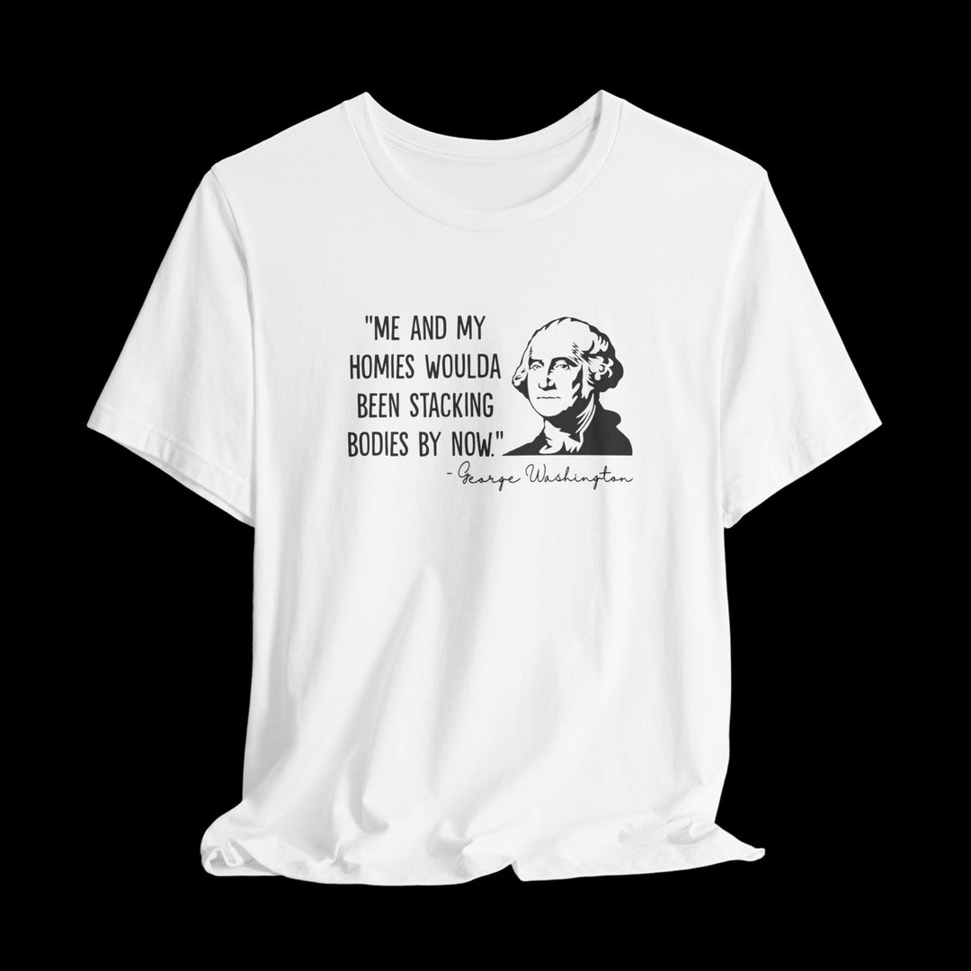 George Washington Quote Graphic T-shirt, Political Humor Tee, Funny ...