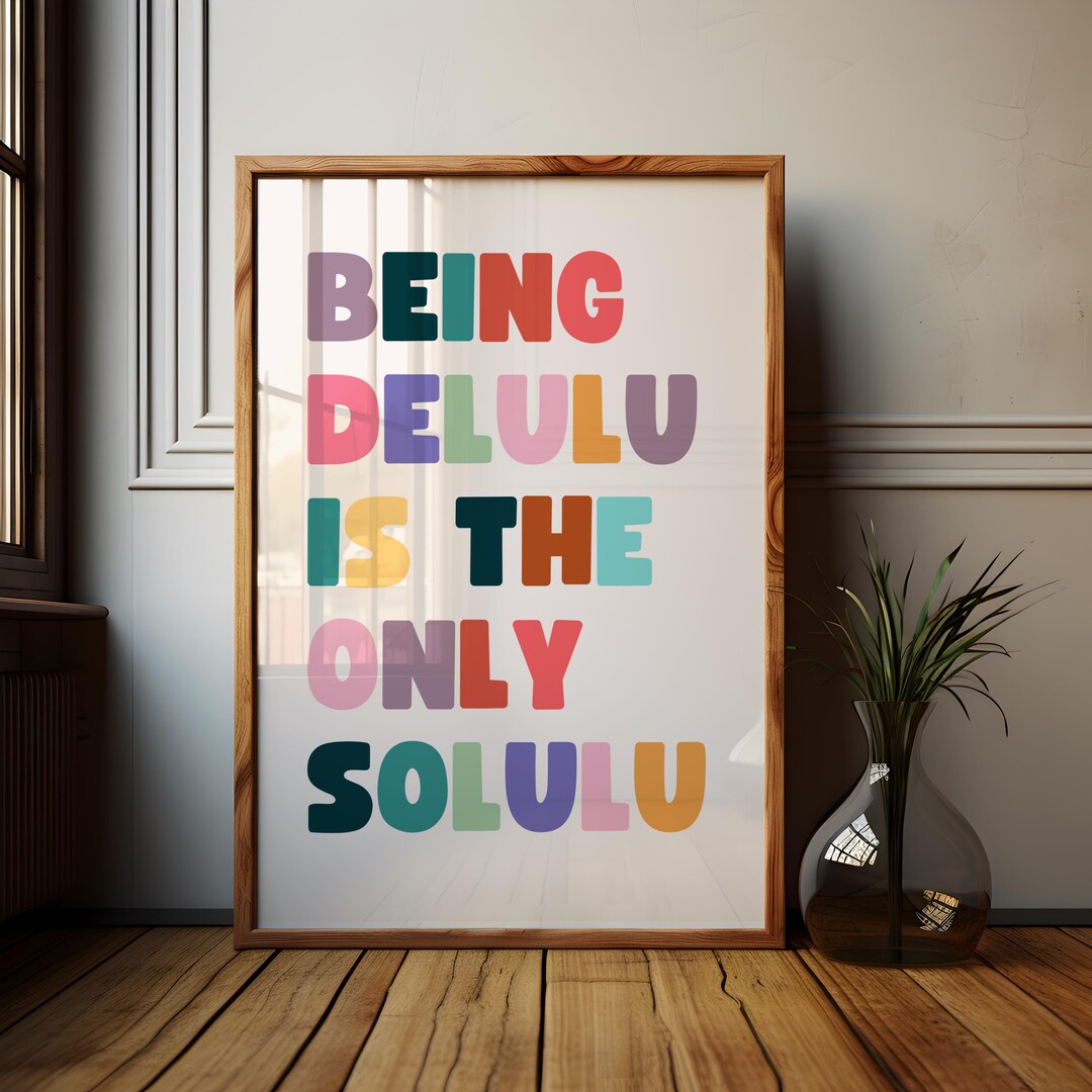 Delulu is the Solulu Poster, Delusional Print, Be Delusional Quotes ...