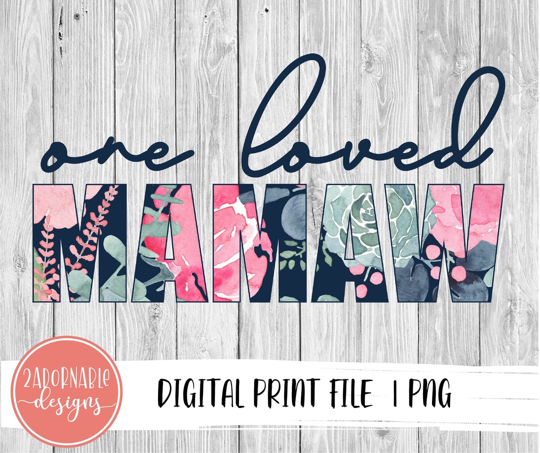 One Loved MAMAW Sublimation Design PNG File for Sublimation Print Transfer Floral Printable ...