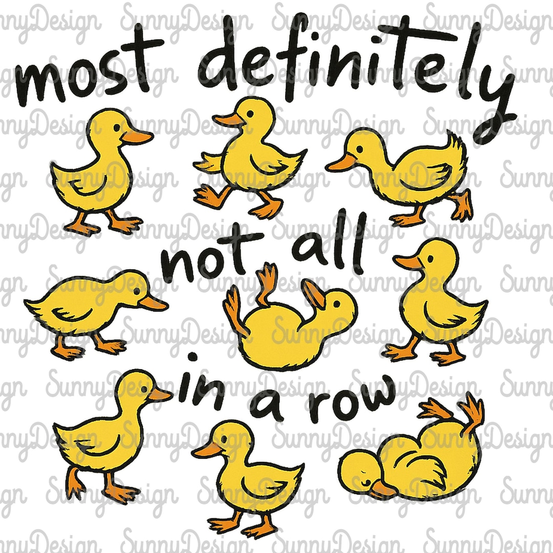 Most Definitely Not All in A Row Png, Funny Duck Png, Sarcastic Saying ...