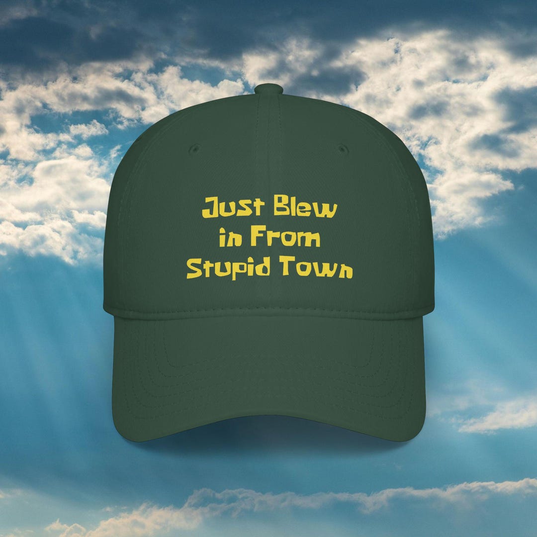 Just Blew in From Stupid Town Spongebob Quote Baseball Cap | Funny ...