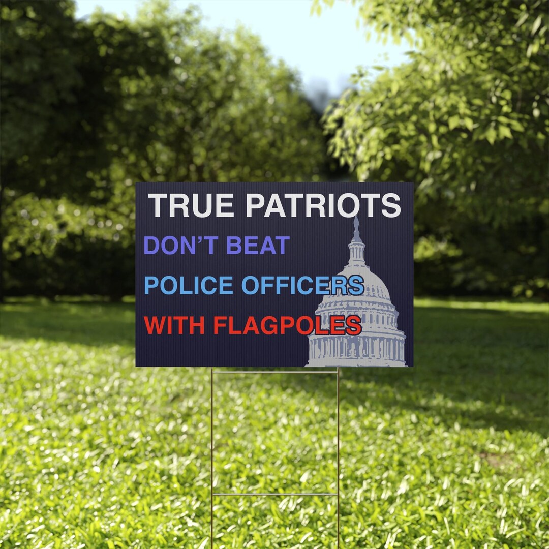 True Patriots Don't Beat Police Officers With Flagpoles Anti-trump Anti ...