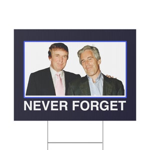 Donald Trump and Jeffrey Epstein Yard Sign - Choose Caption: Never ...