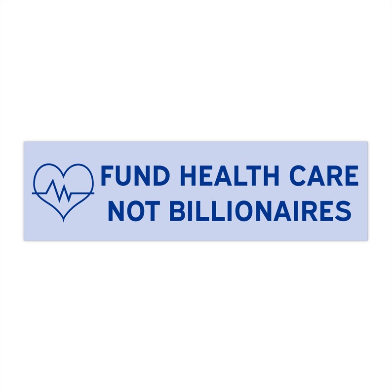 Fund Health Care, Not Billionaires Bumper Sticker or Magnet - Anti ...