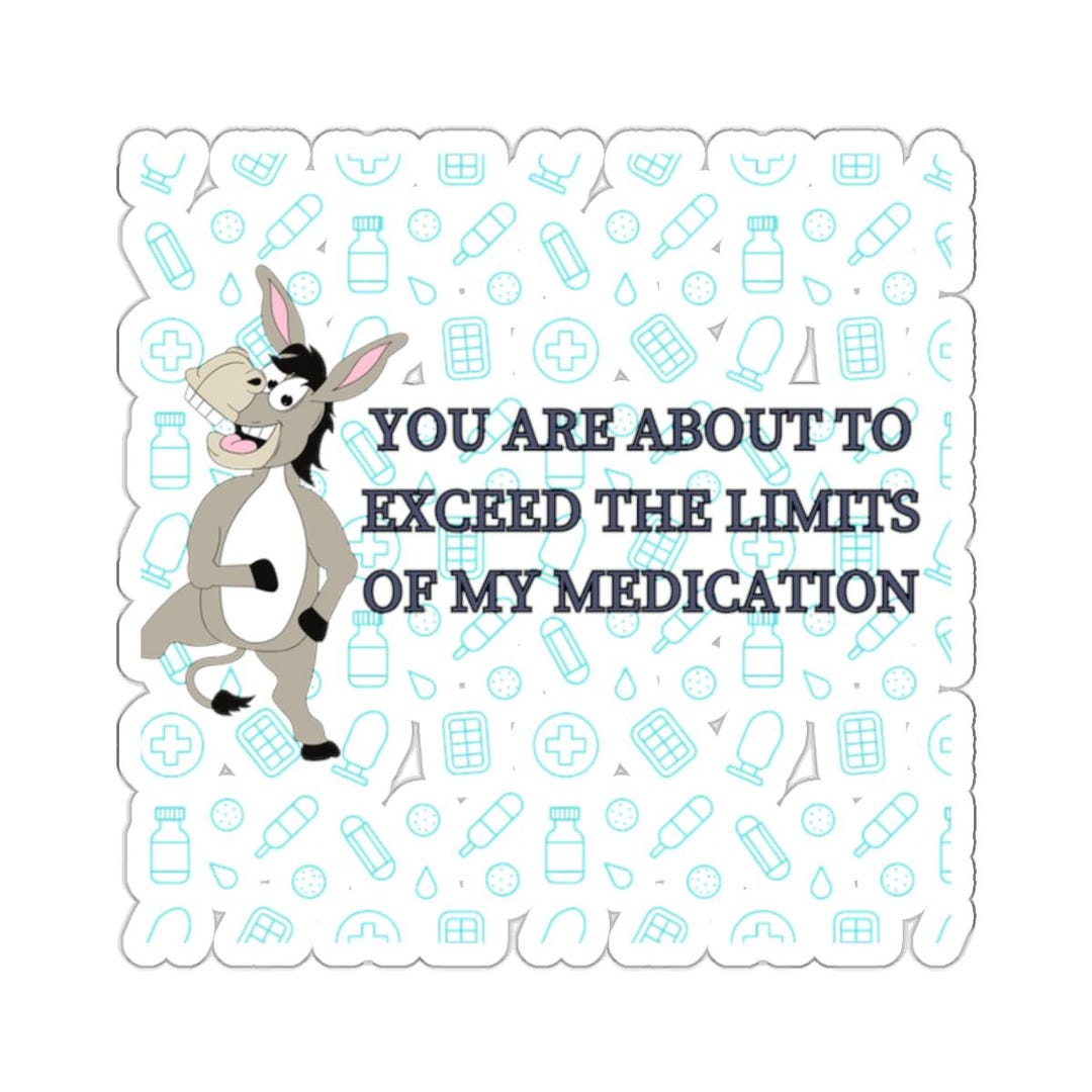 Funny Donkey Decal "you Are About to Exceed the Limits of My Medication ...