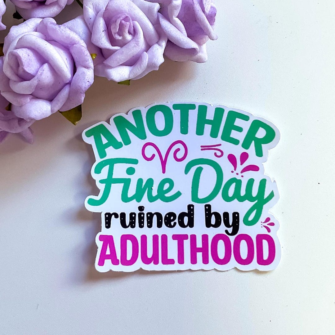 Another Fine Day Ruined by Adulthood Die Cut Sticker - Etsy