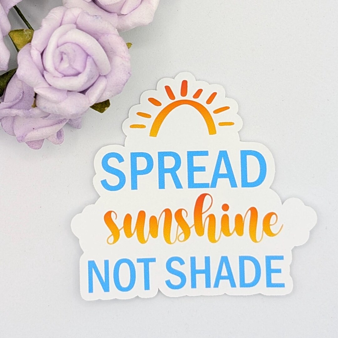 Spread Sunshine Not Shade Die Cut Sticker - Etsy