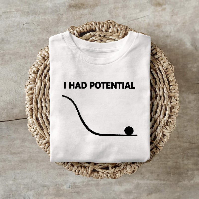 I Had Potential T Shirts - Etsy