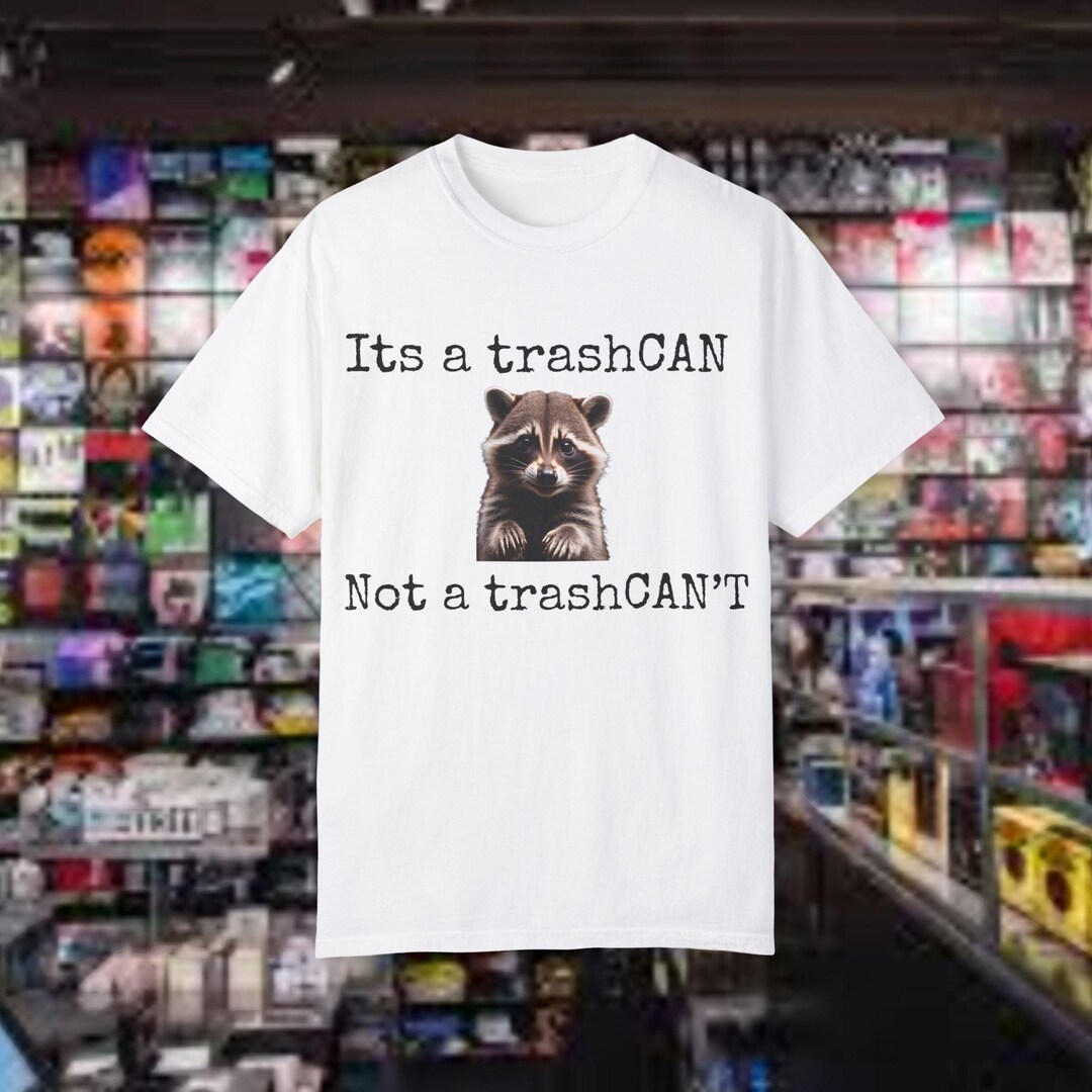 Its a Trach CAN, Fun Humor T-shirt, Comfort Colors 1717, Customizable ...