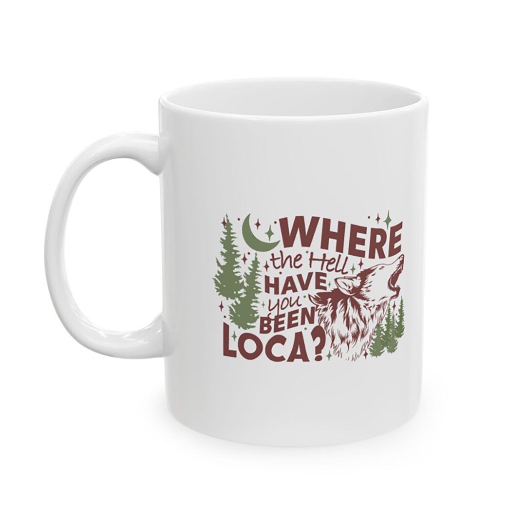 Bella Where the Hell Have You Been Loca Coffee Mug , Vintage Bella Loca ...