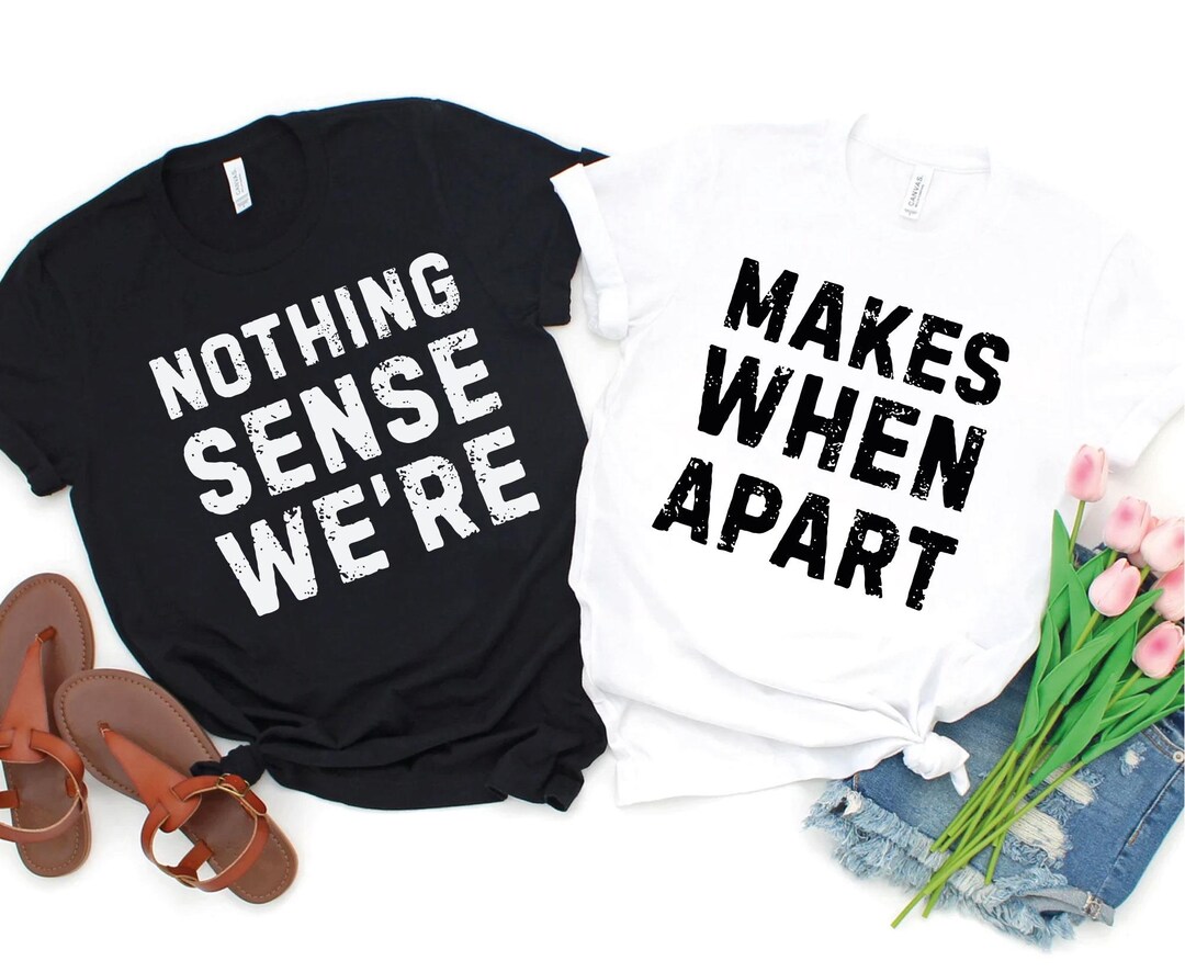 Nothing Sense We're Shirt, Makes When Apart Shirt, Valentines Day Shirt ...