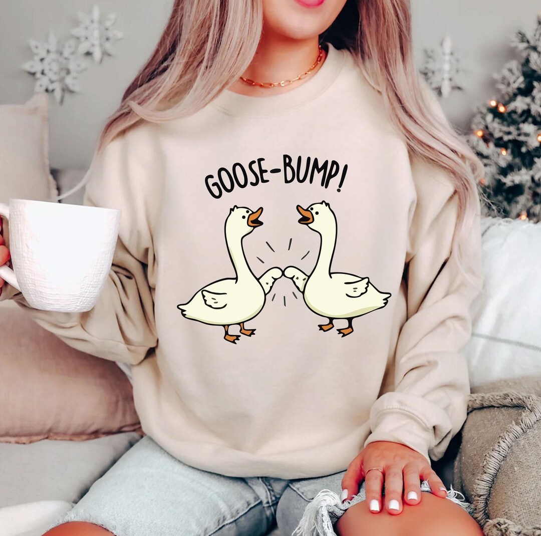 Goose Bumps Sweatshirt, Silly Goose Sweatshirt, Goose Sweatshirt, Silly ...