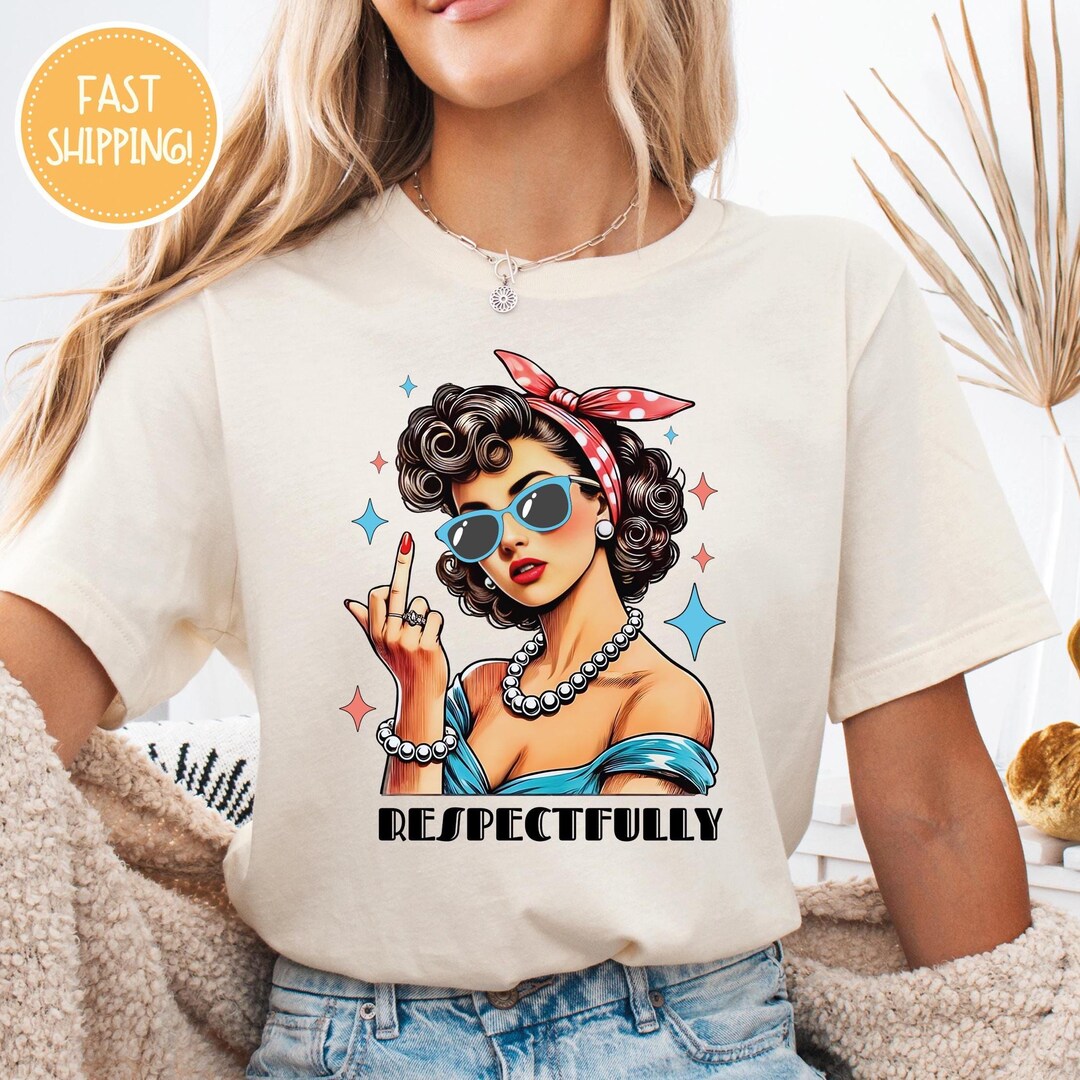 Retro Sassy Girl Respectfully Shirt, Funny Middle Finger Graphic Tee ...