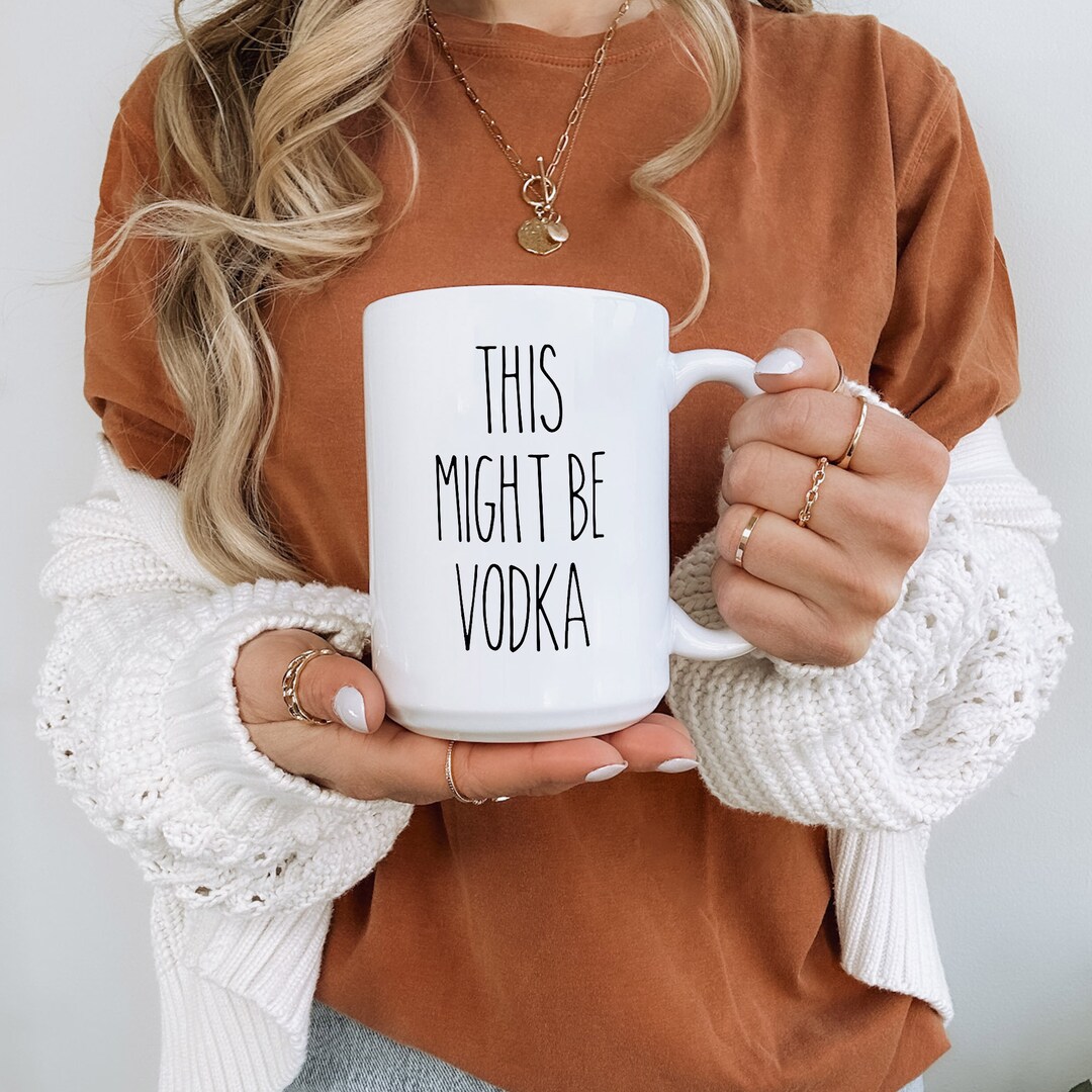 This Might Be Vodka Ceramic White Coffee Mug, Cute Vodka Gift, Vodka ...