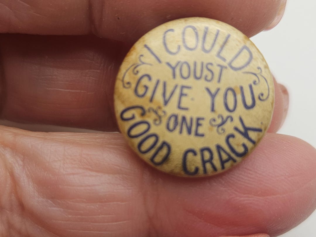 Vintage Advertising Button: " I Could Youst Give You One Good Crack ...