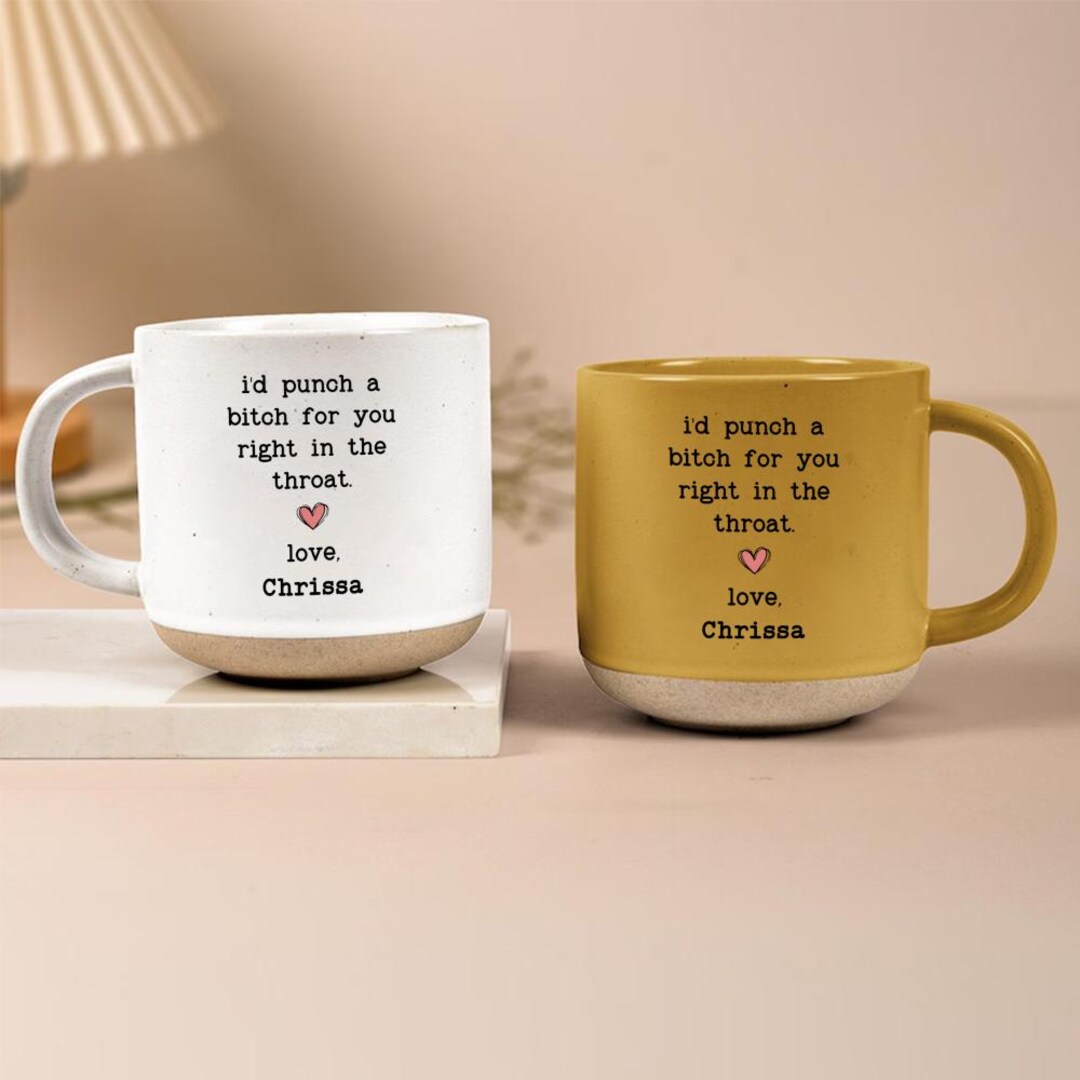 I'd Punch a Bitch for You Right in the Throat Mug, Best Friend Gift Cup ...