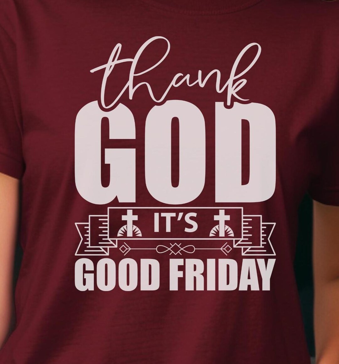 Good Friday Tshirt, Thank God Good Friday Tee, Tshirt Good Friday ...