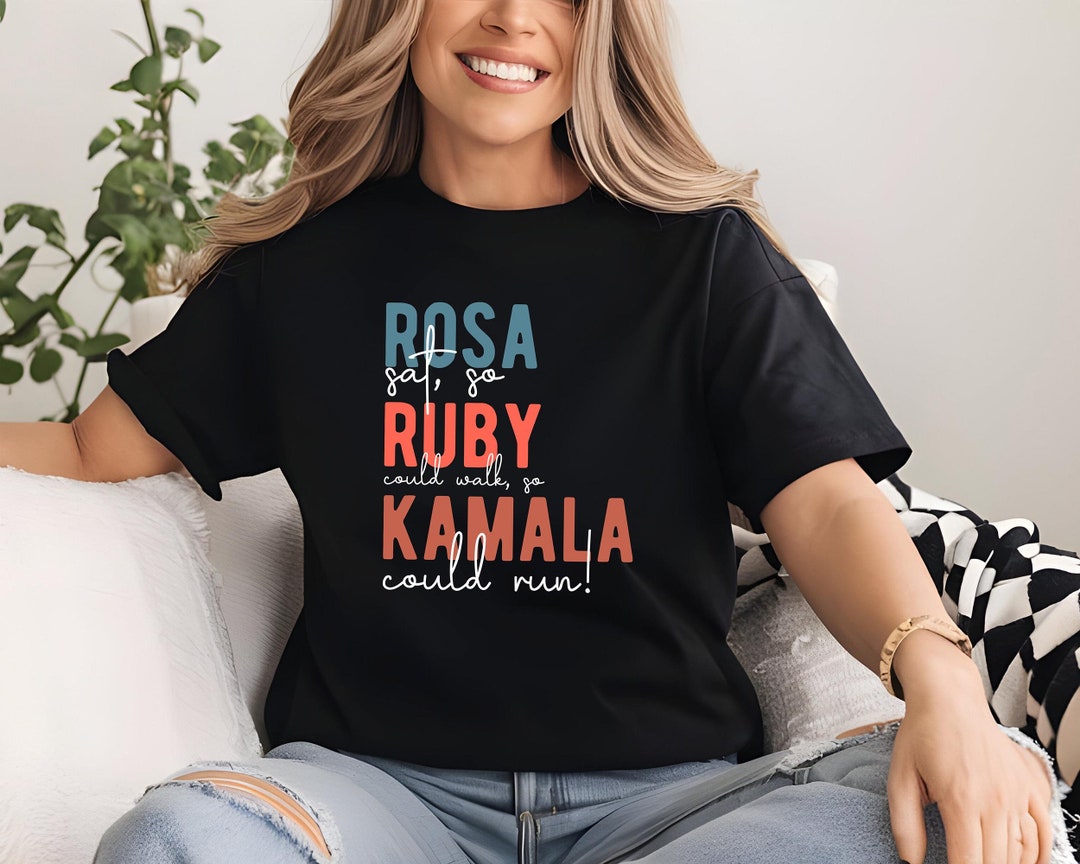 Rosa Sat so Ruby Could Walk so Kamala Could Run Shirt, Kamala Harris ...