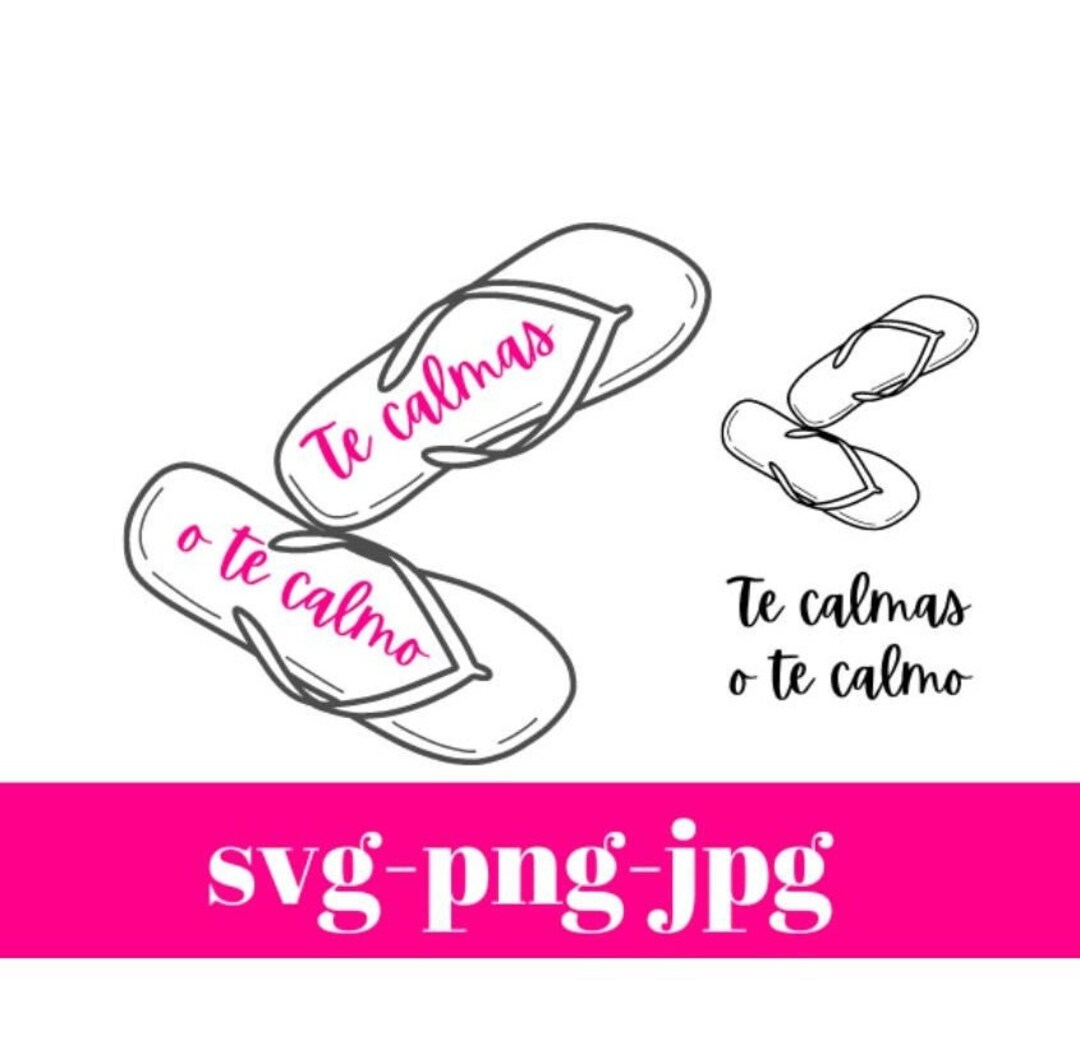 Te Calmas O Te Calmo- Flip Flop- Chancla- Spanish Sayings- Svg & Png ...