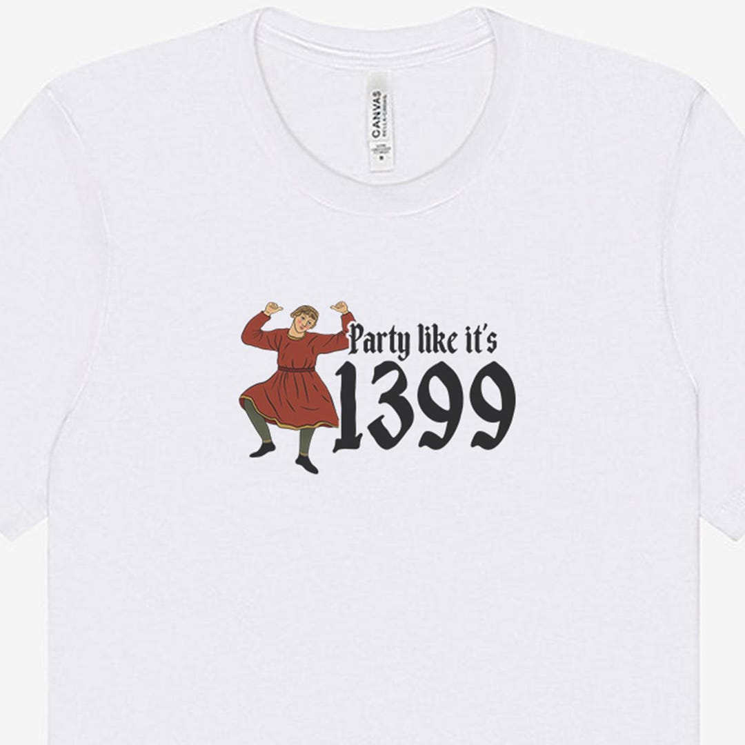 Funny Medieval History T-shirt, Party Like It’s 1399 Shirt, Gift for ...