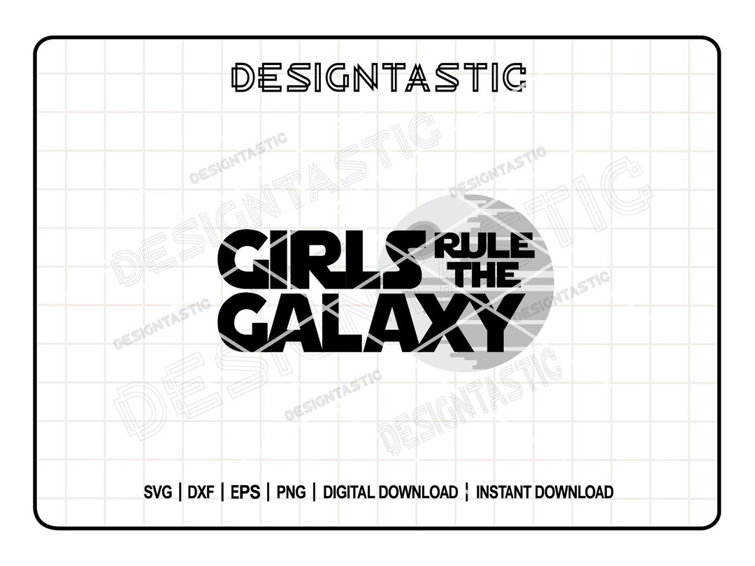 Girls Rule the Galaxy, Star Wars Svg, Death Star, Feminist Svg,girls ...