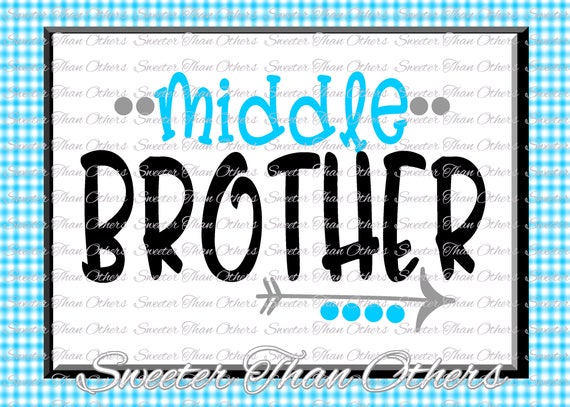 Brothers Svg Middle Brother Svg Family Svg Dxf Silhouette | Etsy