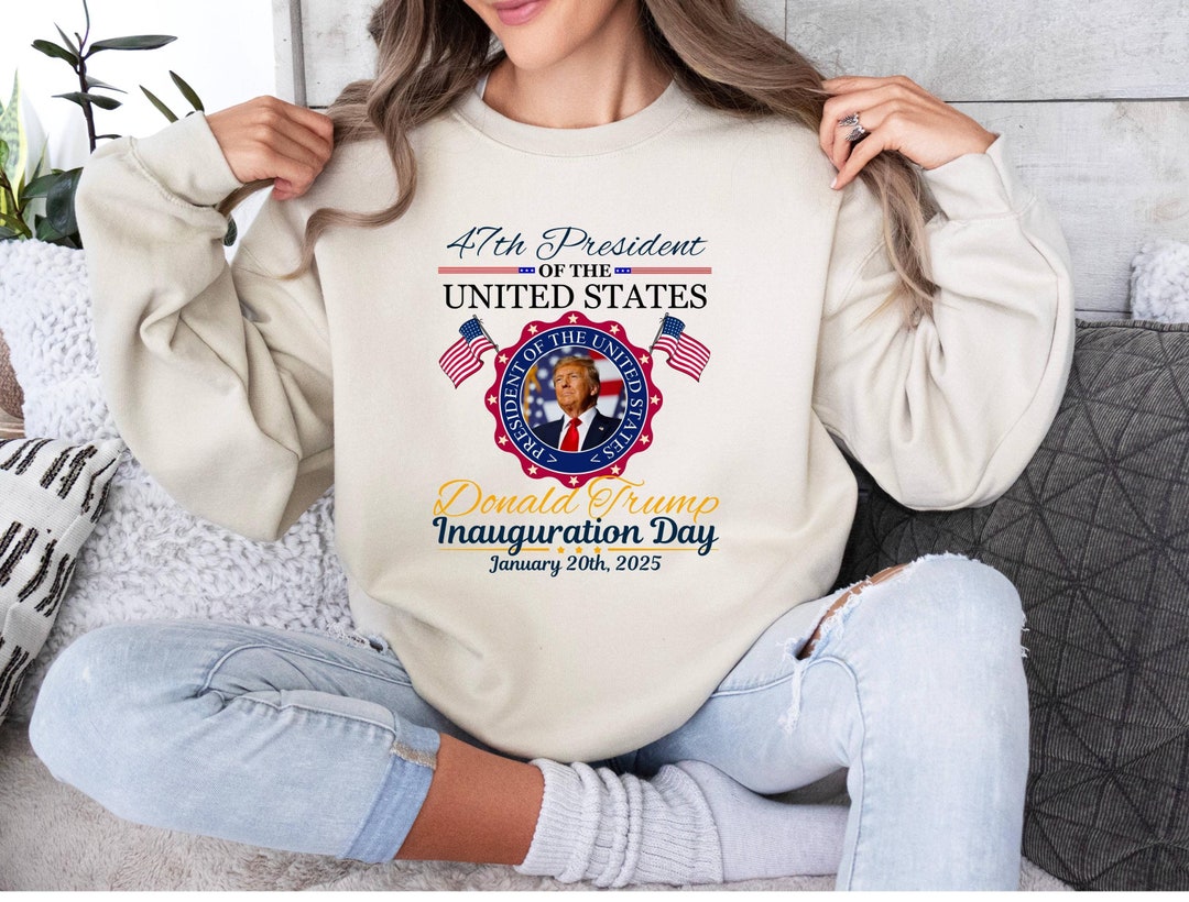 Donald Trump Inauguration Day 2025 Sweatshirt, 47th US President ...