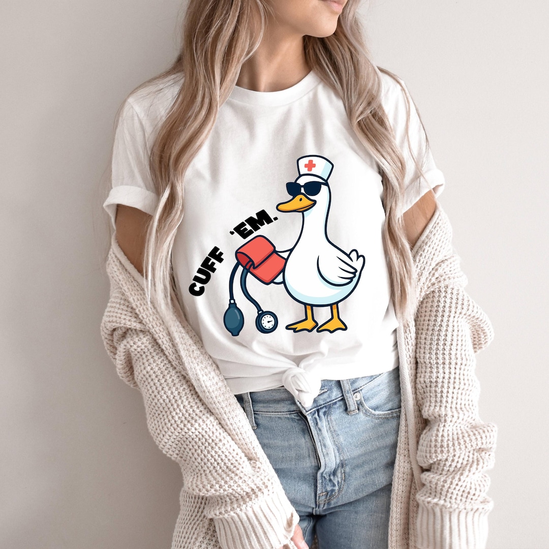 Cuff Em Duck Nurse Shirt: Funny Medical Tee, RN Gift - Etsy