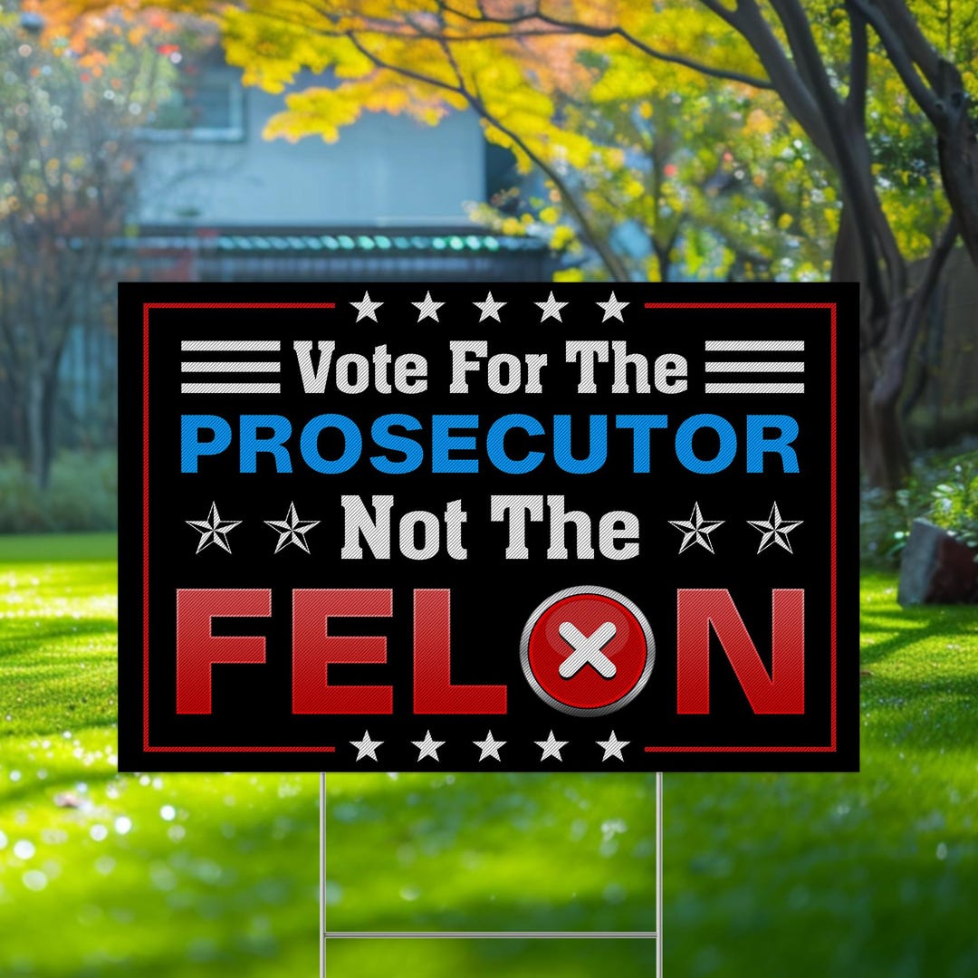 Kamala Harris 24 Yard Sign, Vote for the Prosecutor Not the Felon Yard ...
