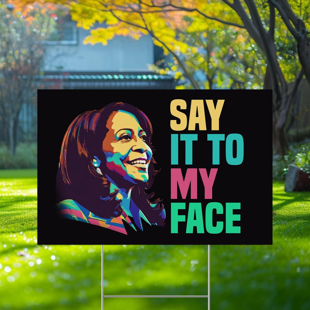 Say It to My Face Yard Sign, Kamala for President, Democrat Garden Sign ...