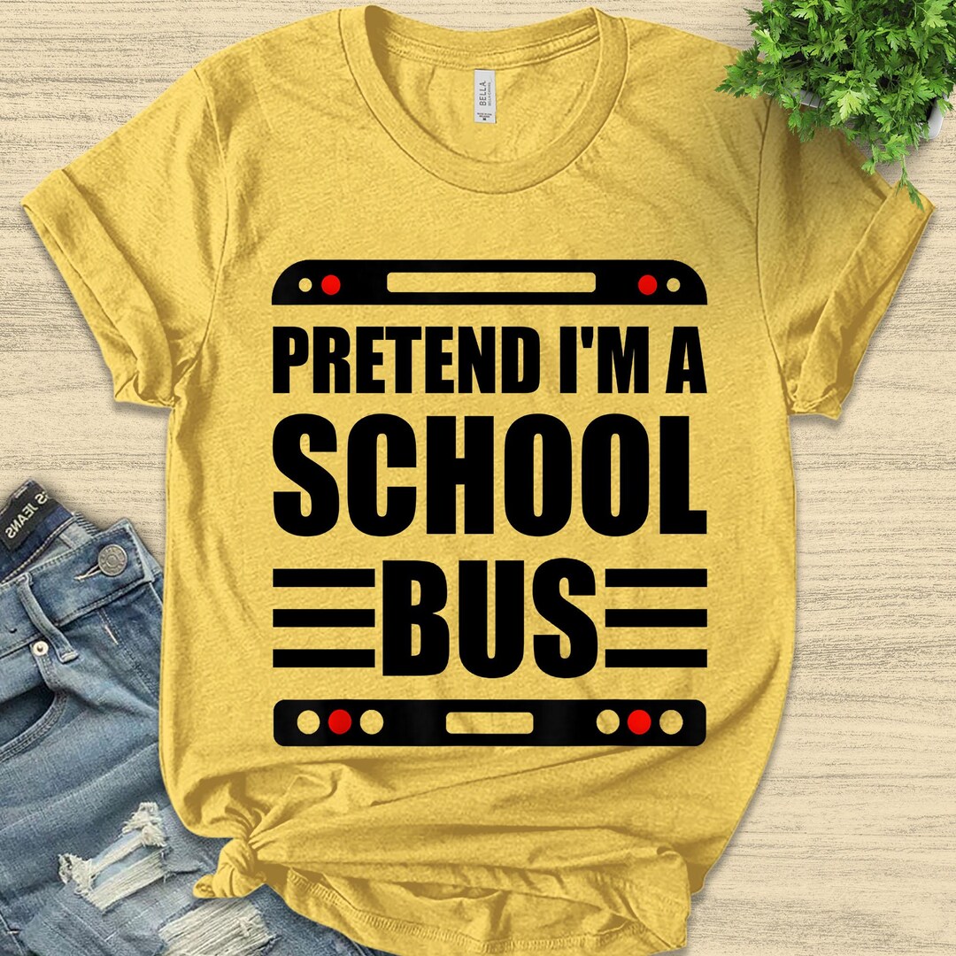 Pretend I'm A School Bus Shirt, School Bus Drivers, Funny, Halloween ...