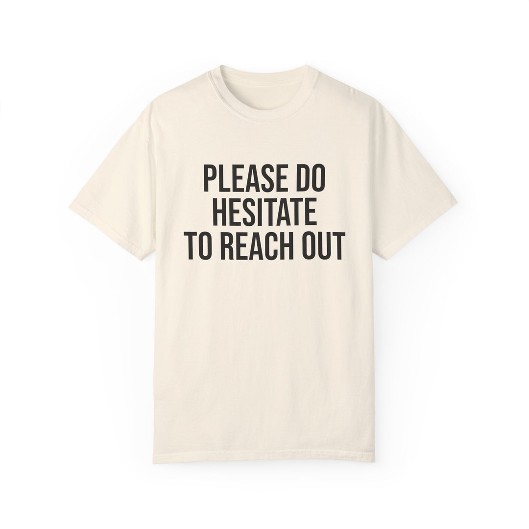 Please Do Hesitate to Reach Out T-shirt - Etsy