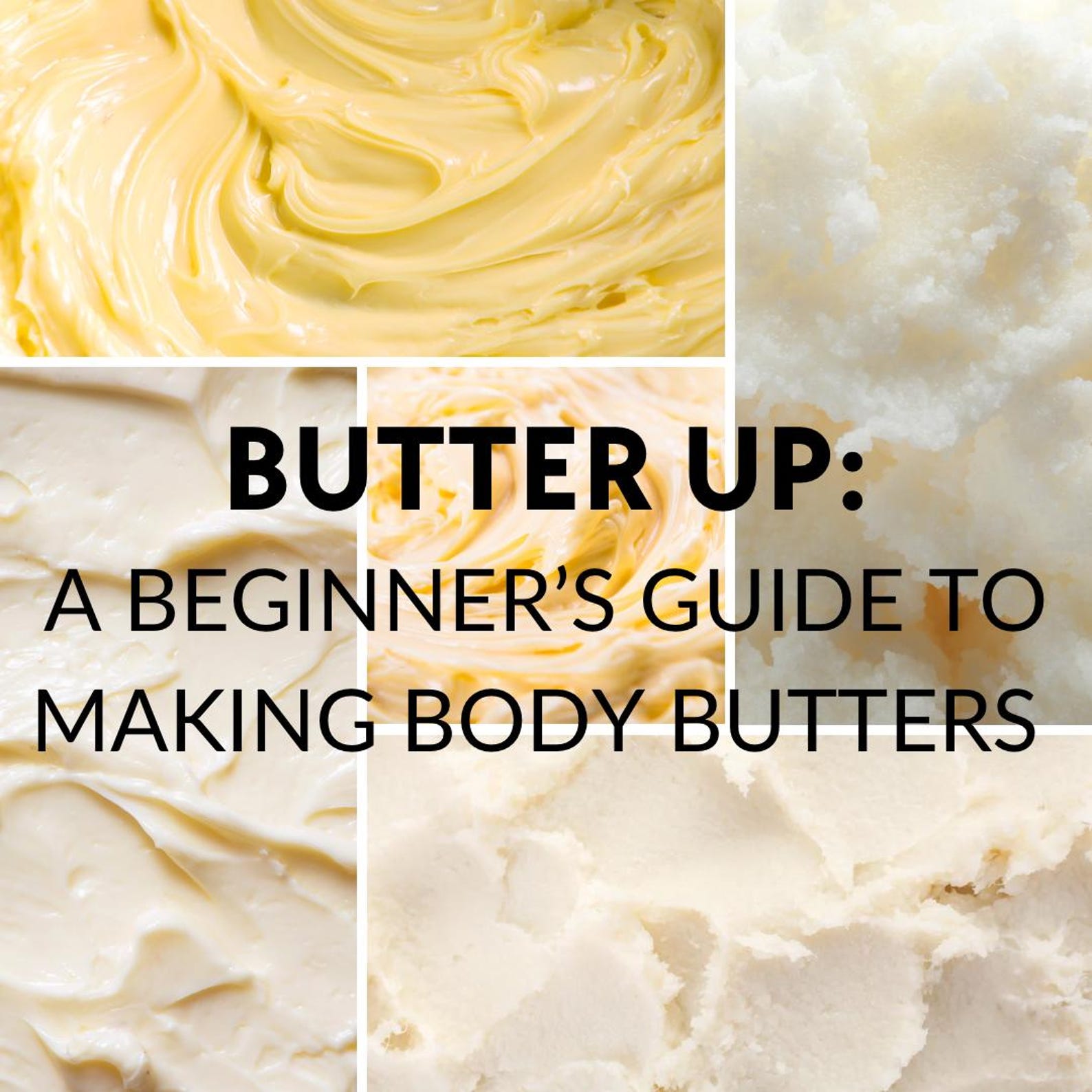Butter Up: A Beginner’s Guide to Making Body Butters | Learn Natural ...
