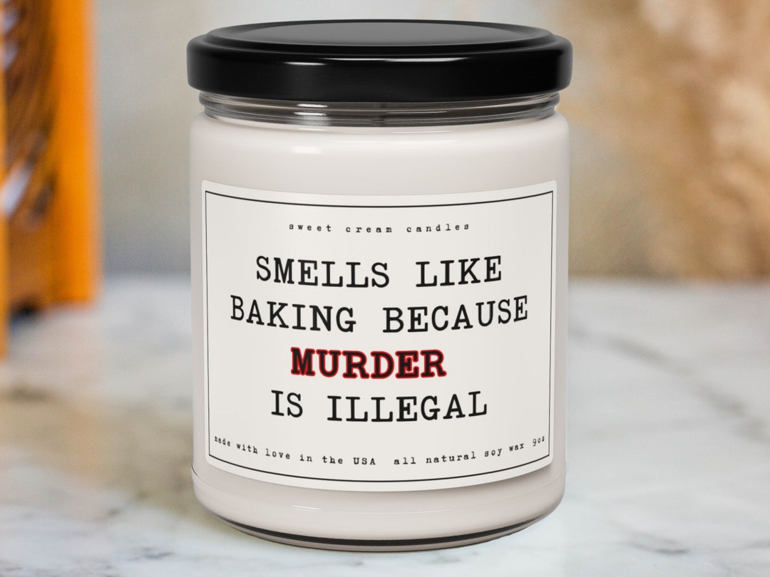 Funny True Crime Candle: Smells Like Baking Murder is Illegal , Soy Wax ...