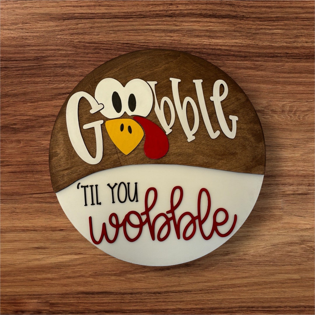 Thanksgiving Gobble Til You Wobble Wood Welcome Sign. Wall Decor ...