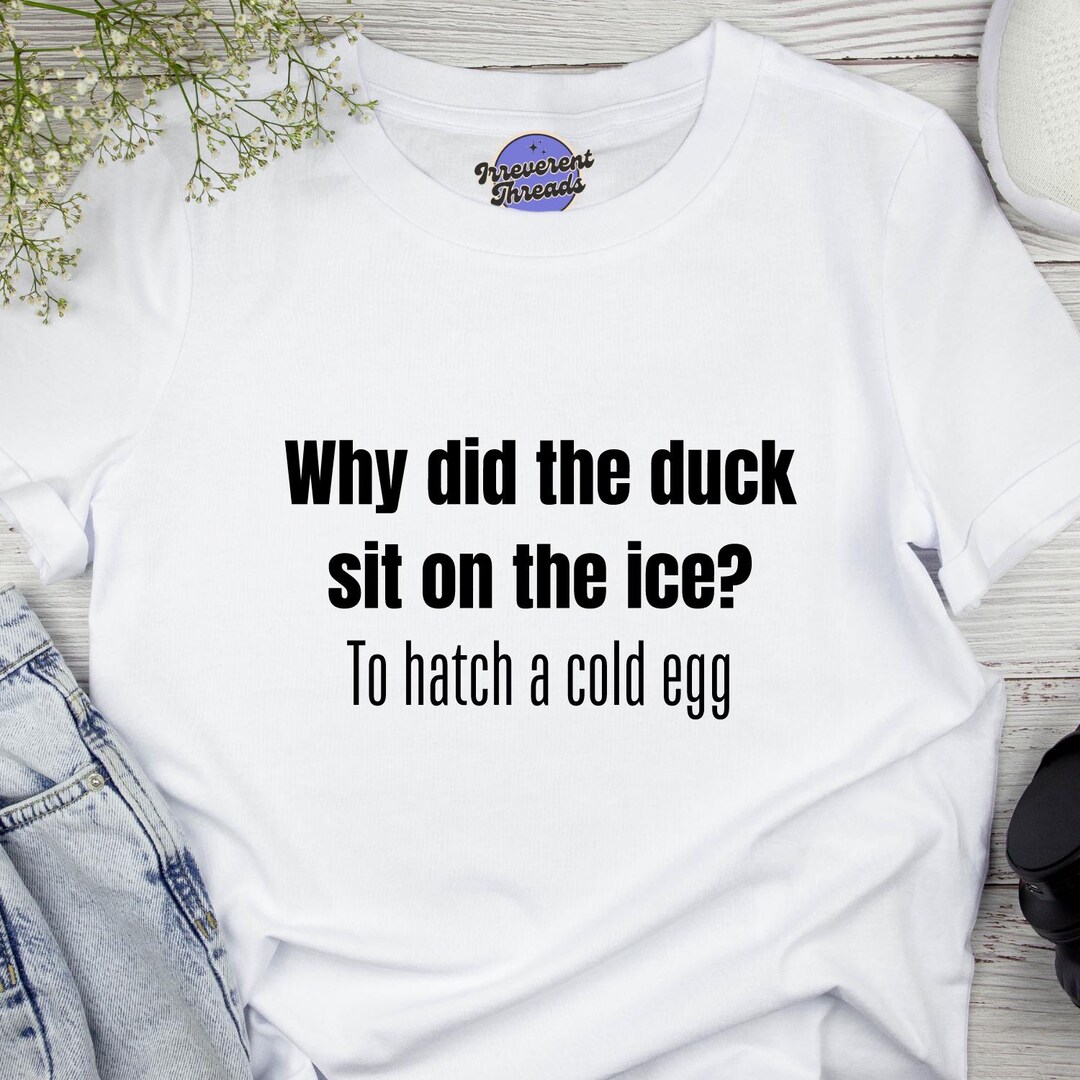 Funny Duck T-shirt 'why Did the Duck Sit on the Ice' Joke Hilarious 'to ...