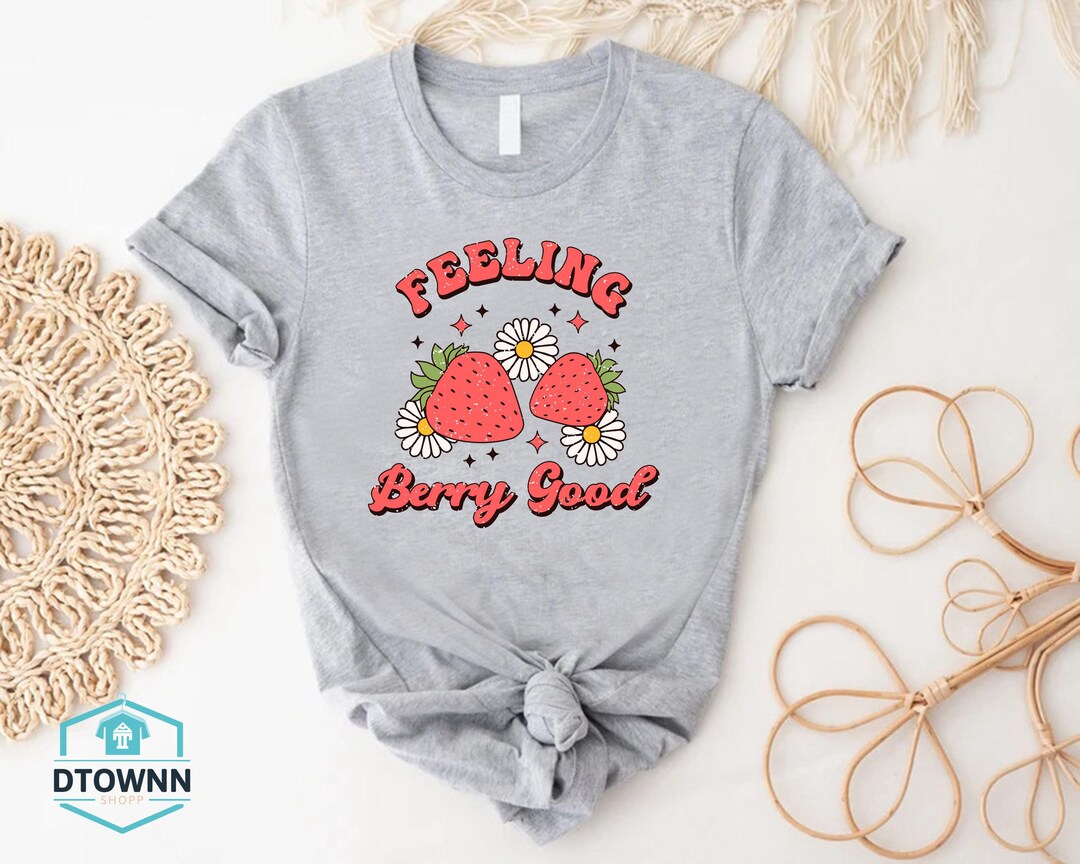 Feeling Berry Good Strawberry Shirts, Strawberry Festival Shirts, Berry ...