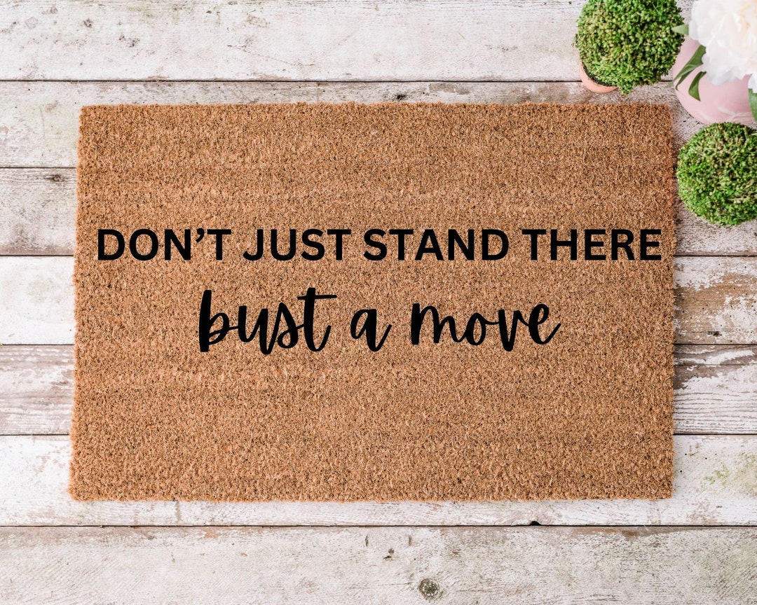 Don't Just Stand There Bust A Move Doormat | Housewarming Gift | Funny ...