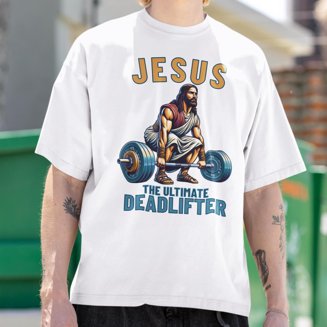 Funny Gym Shirt, Jesus the Ultimate Deadlifter Shirts, Religious Faith ...