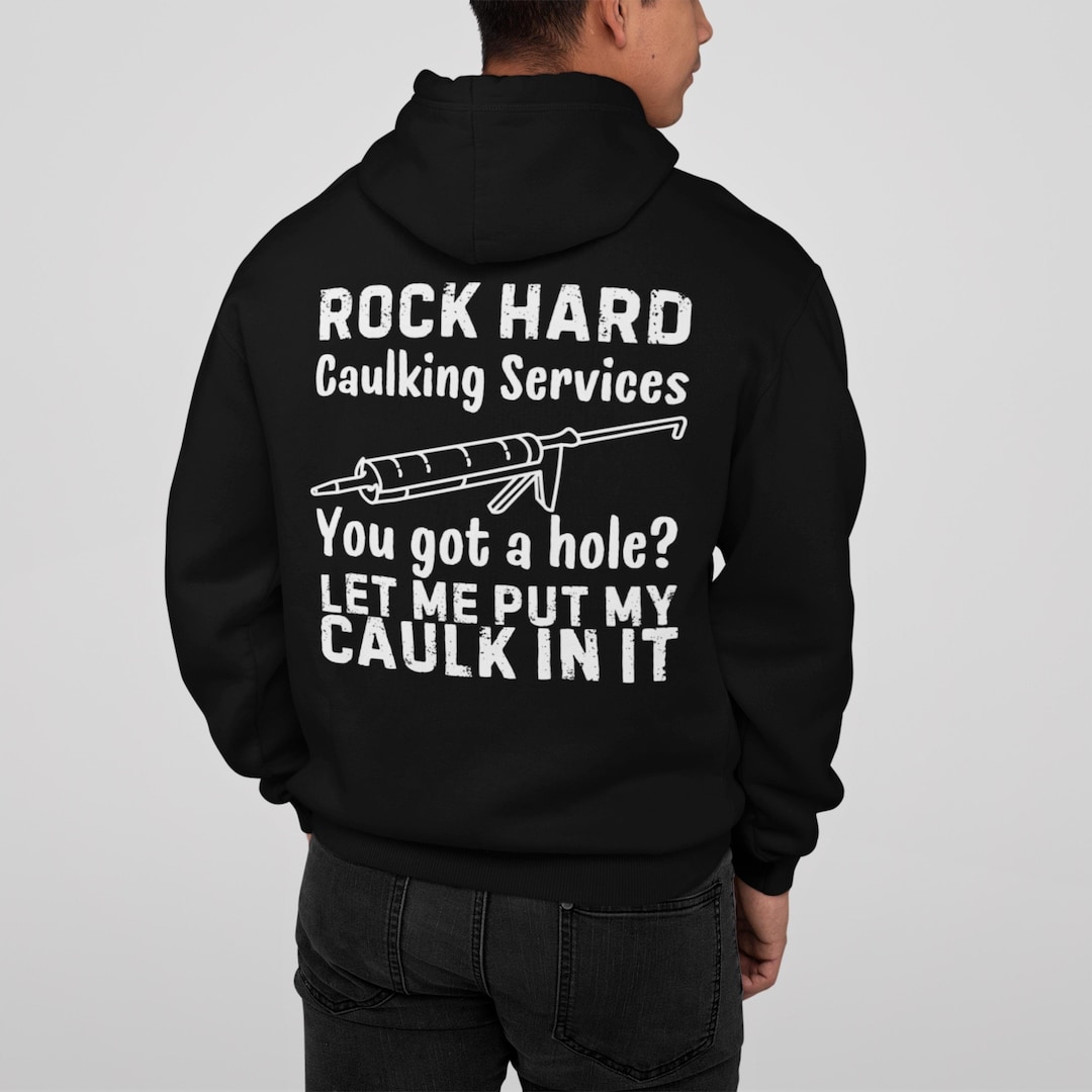 Rock Hard Caulking Services Meme Hoodie, Funny Saying Hoodie, Sarcastic ...
