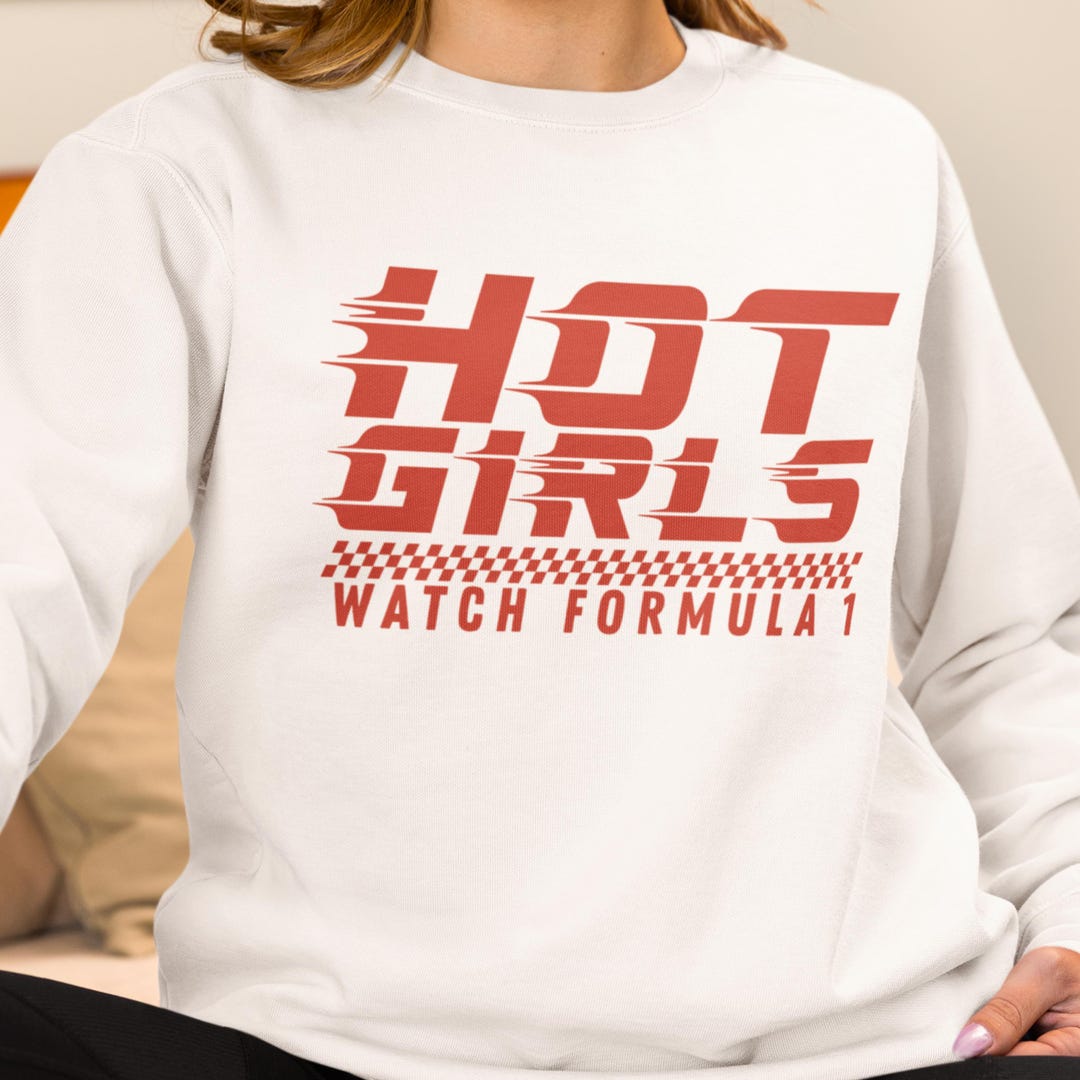 Hot Girls Watch Formula 1 Sweatshirt, Trendy F1 Merch, F1 Racing ...