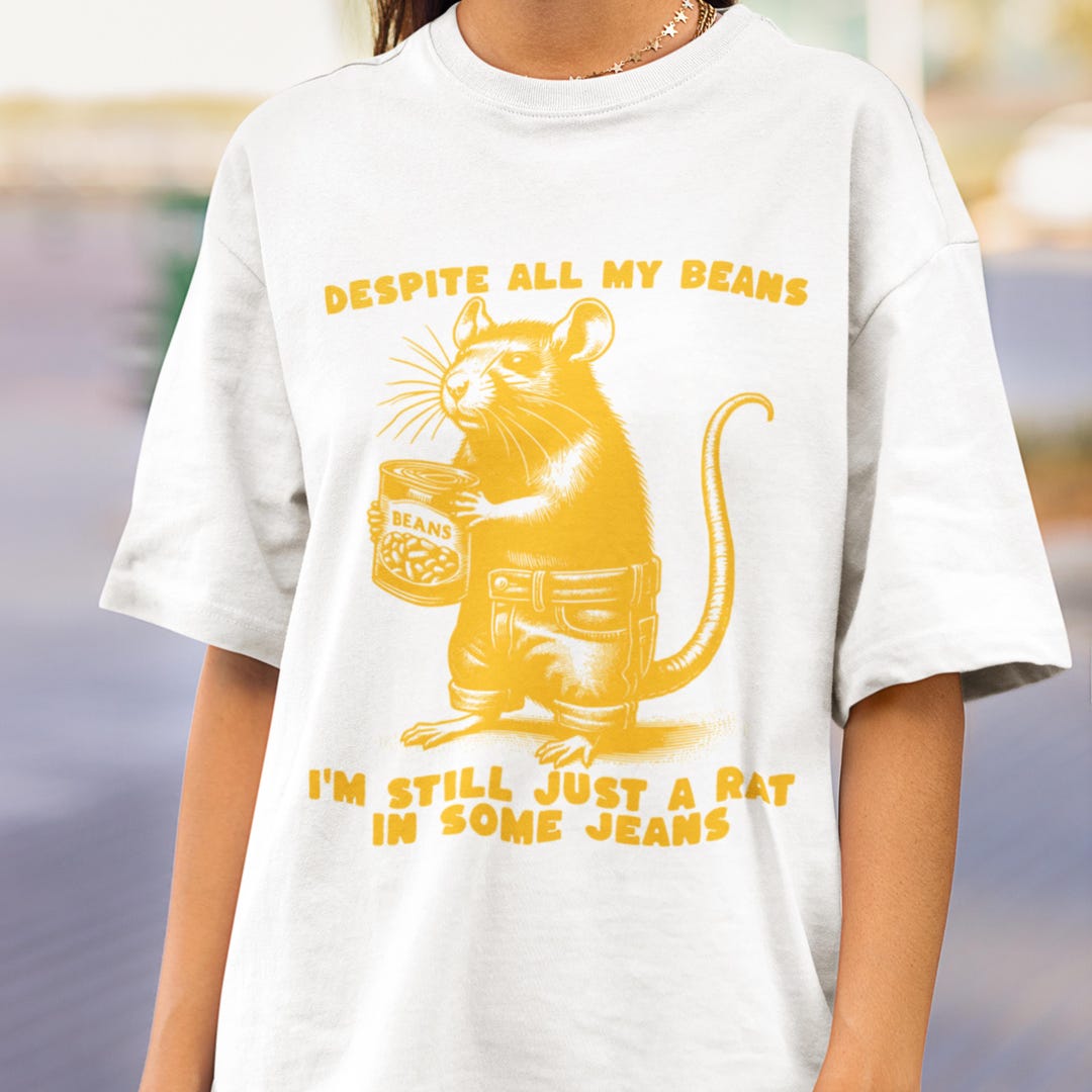 Funny Rat Meme Shirt, Despite All My Beans I'm Still Just a Rat in ...