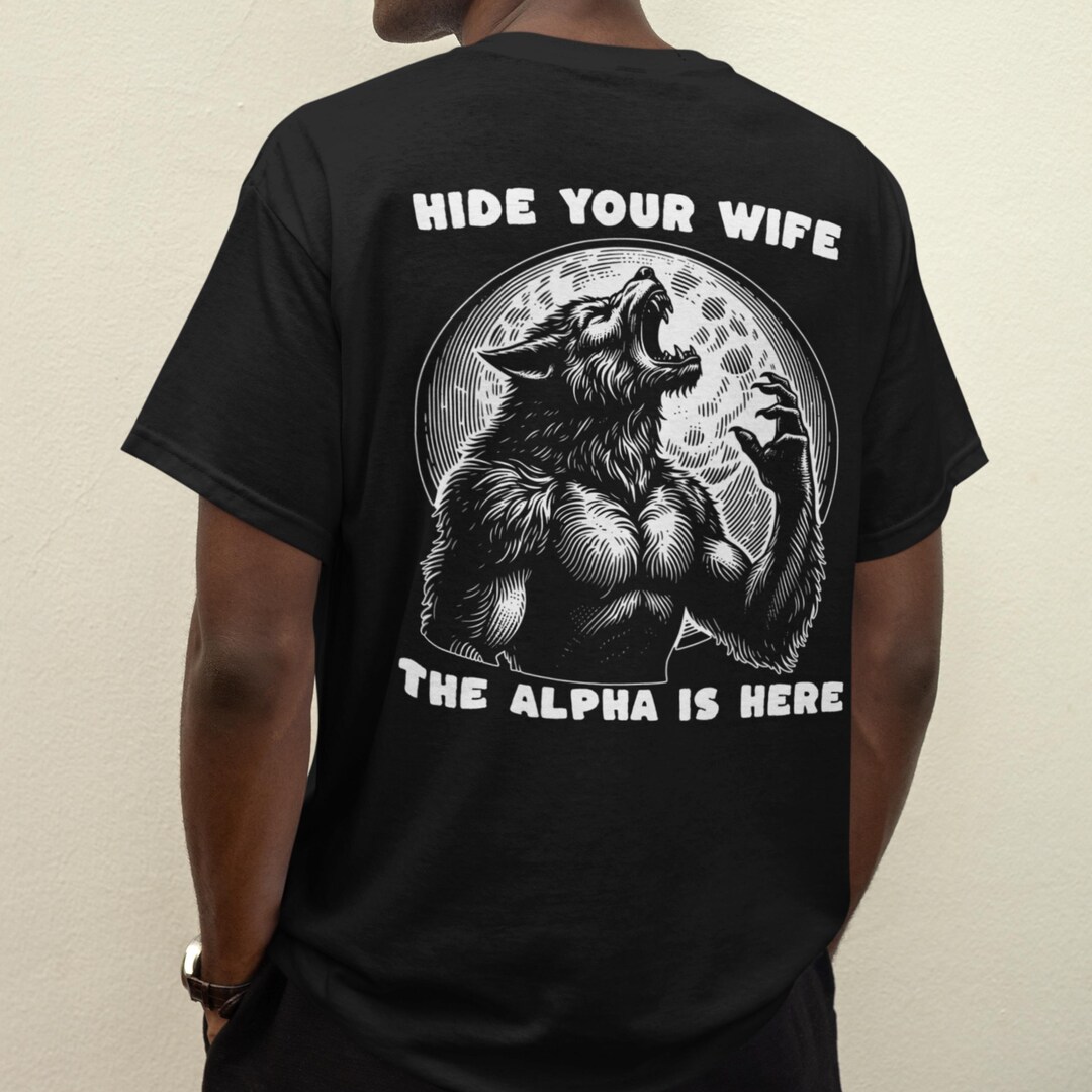 Hide Your Wife the Alpha is Here Shirt, Cringe Werewolf Meme Tee ...