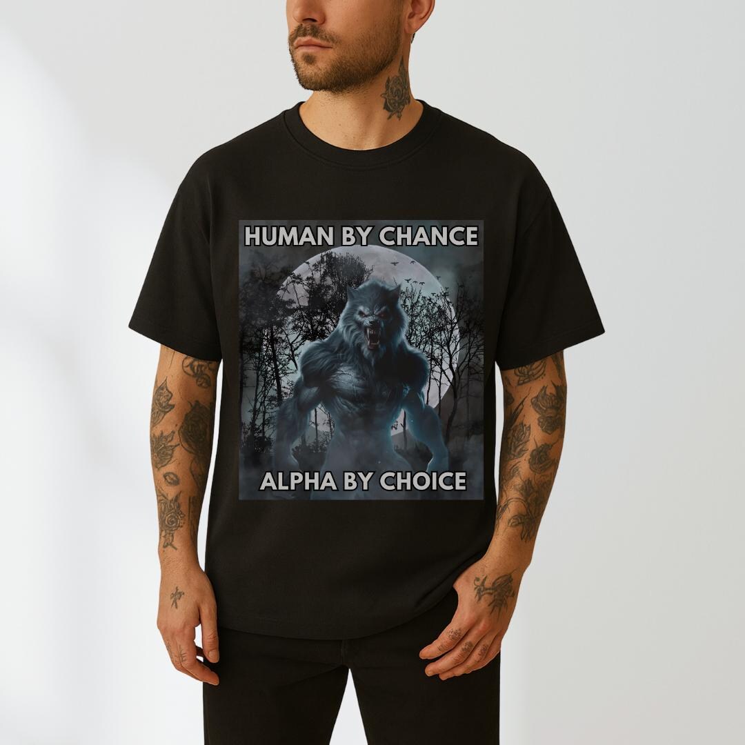 Human by Chance Alpha by Choice Shirt, Alpha Wolf Shirt, Funny Meme ...