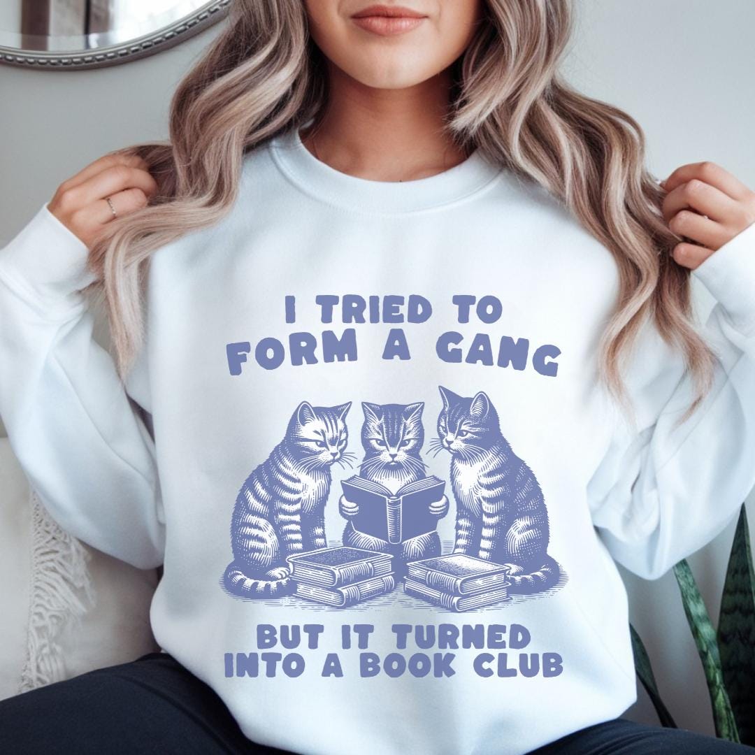I Tried to Form a Gang but It Turned Into A Book Club Sweatshirt, Funny ...