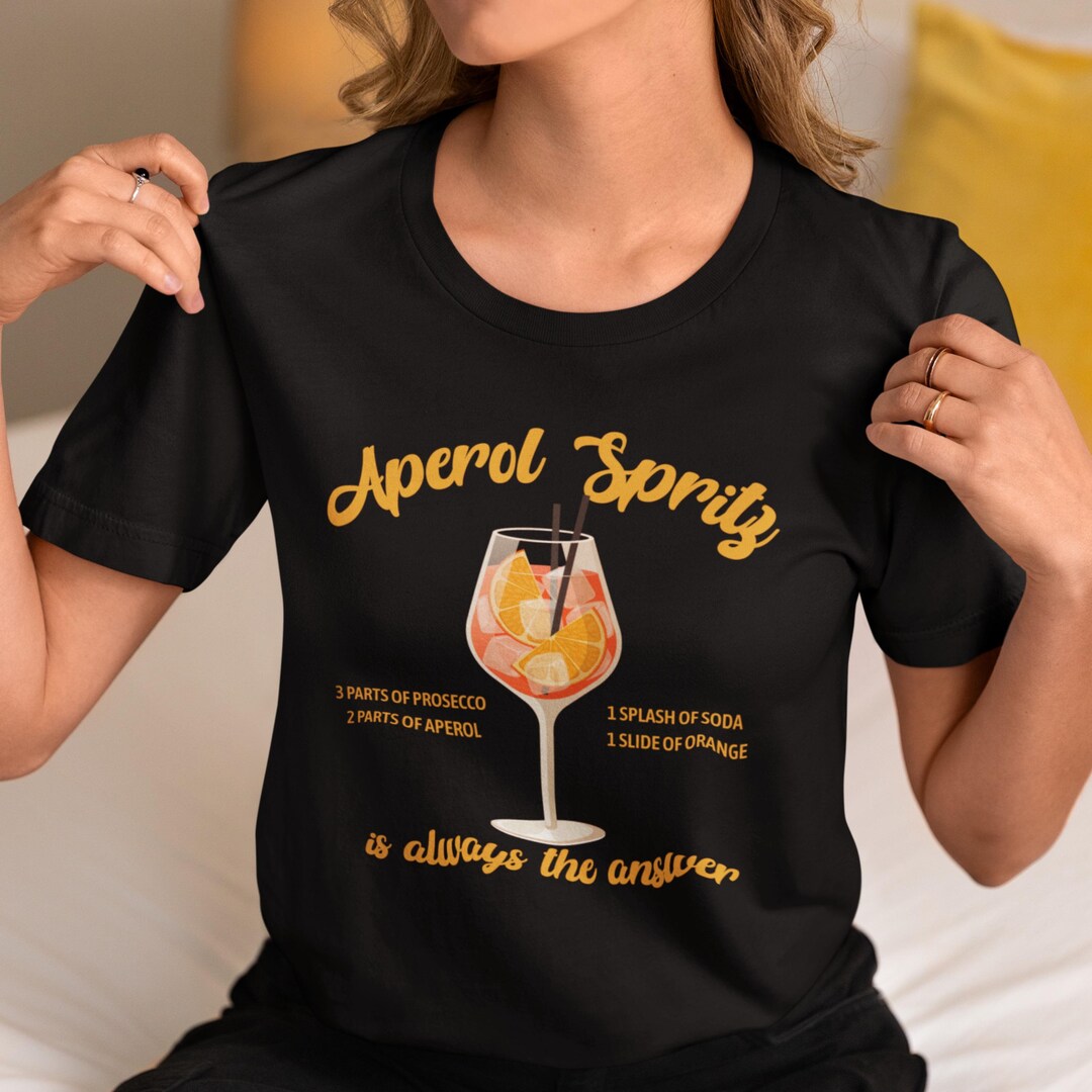 Aperol Shirt, Aperol Spritz is Always the Answer T-shirt, Alcohol Funny ...