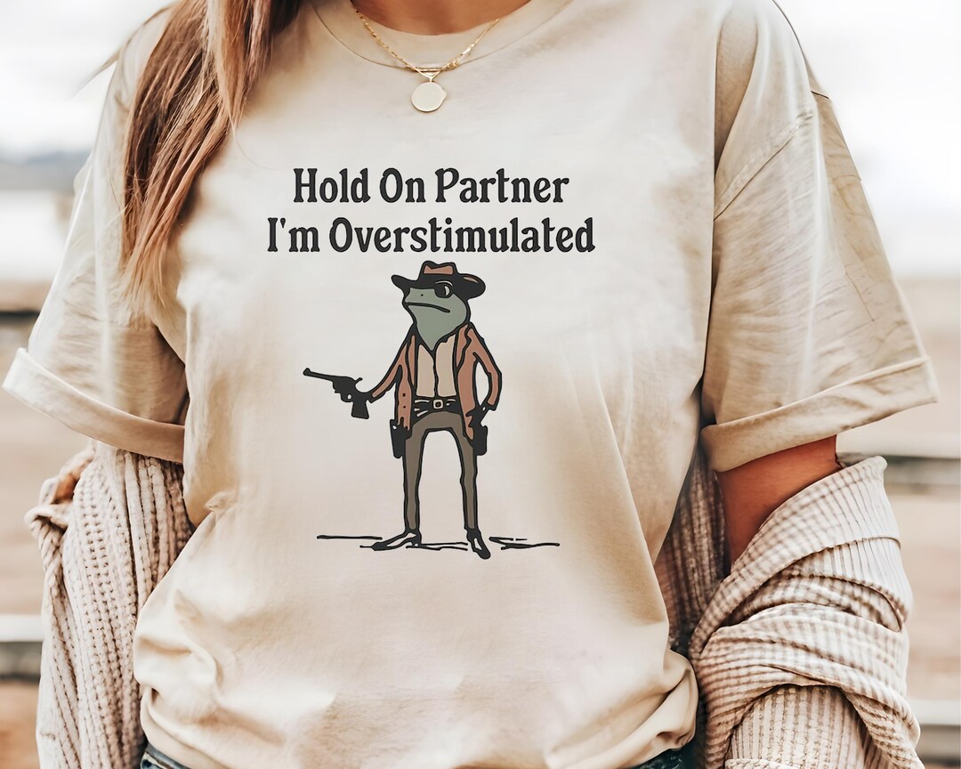 Hold on Partner I'm Overstimulated - Funny Shirts, Gift Shirts ...